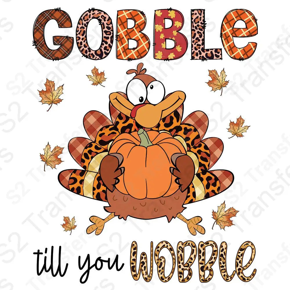Gobble Till You Wobble Turkey - DTF Transfer – S2 Transfers