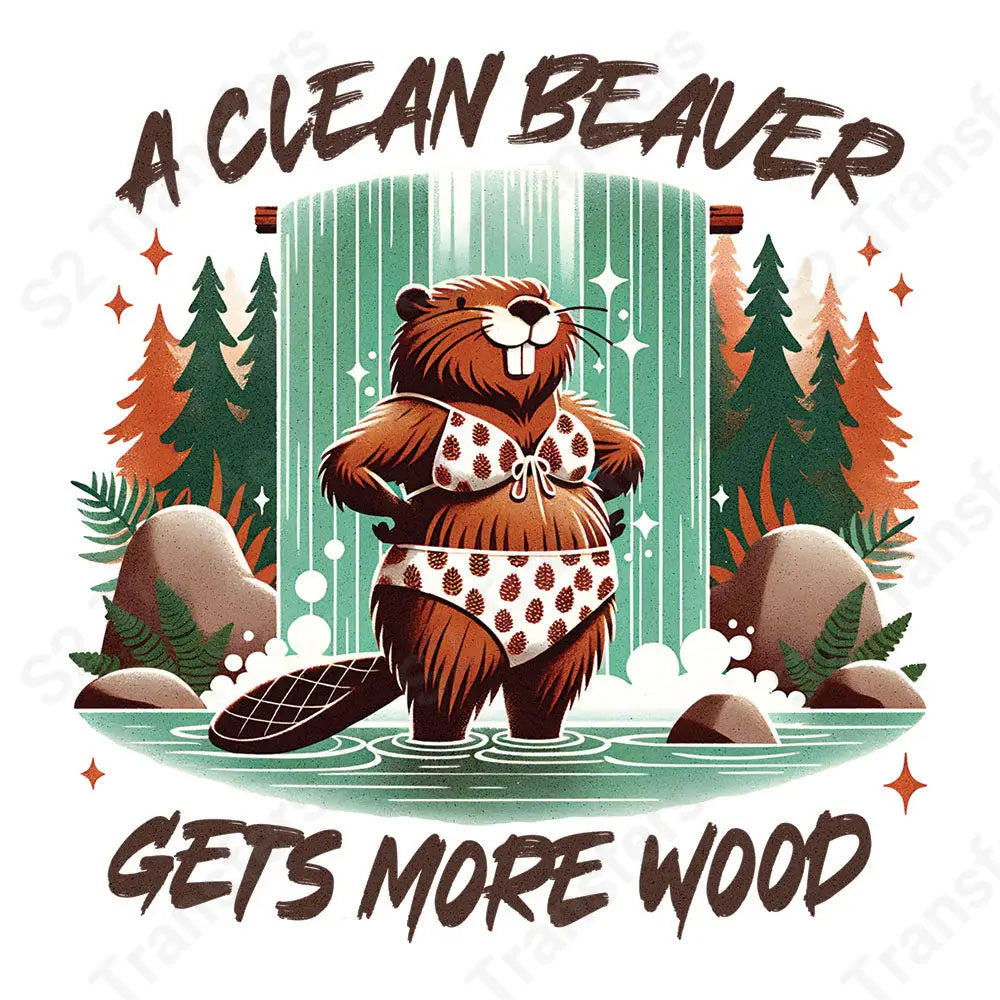 A Clean Beaver Gets More Wood - DTF Transfer – S2 Transfers