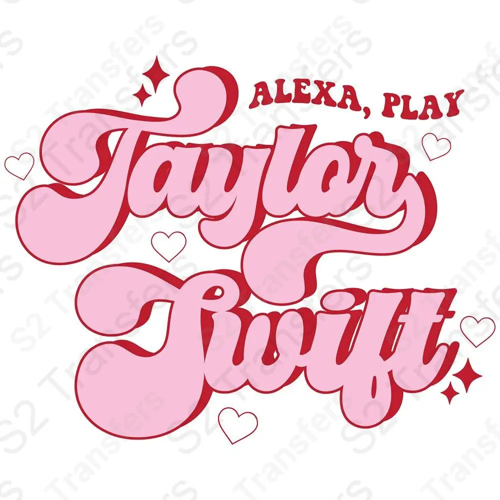 Alexa, Play Taylor Swift - DTF Transfer – S2 Transfers