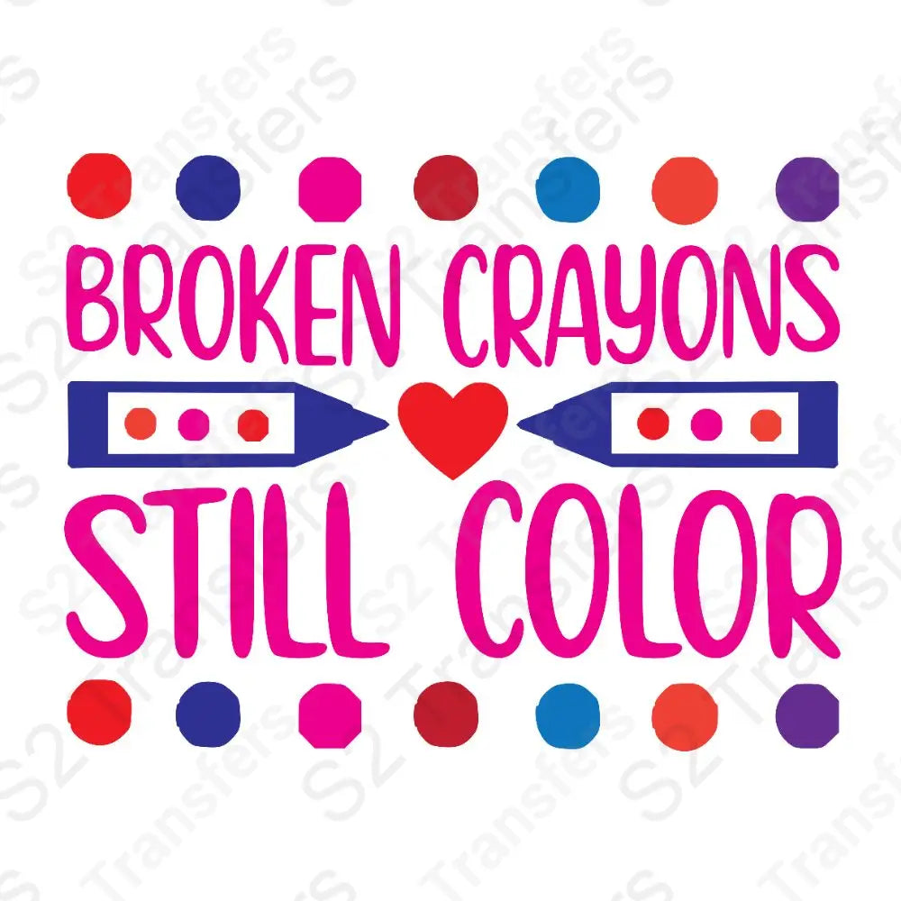 Broken Crayons Still Color - DTF Transfer – S2 Transfers