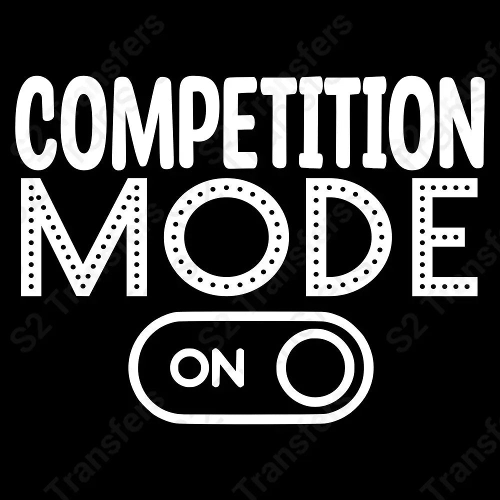 Competition Mode On White - DTF Transfer – S2 Transfers