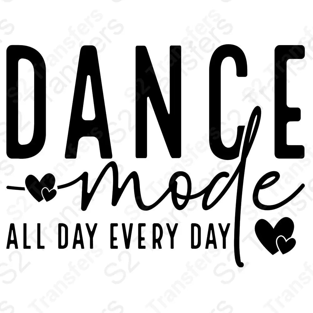Dance Mode All Day Every Day - DTF Transfer – S2 Transfers