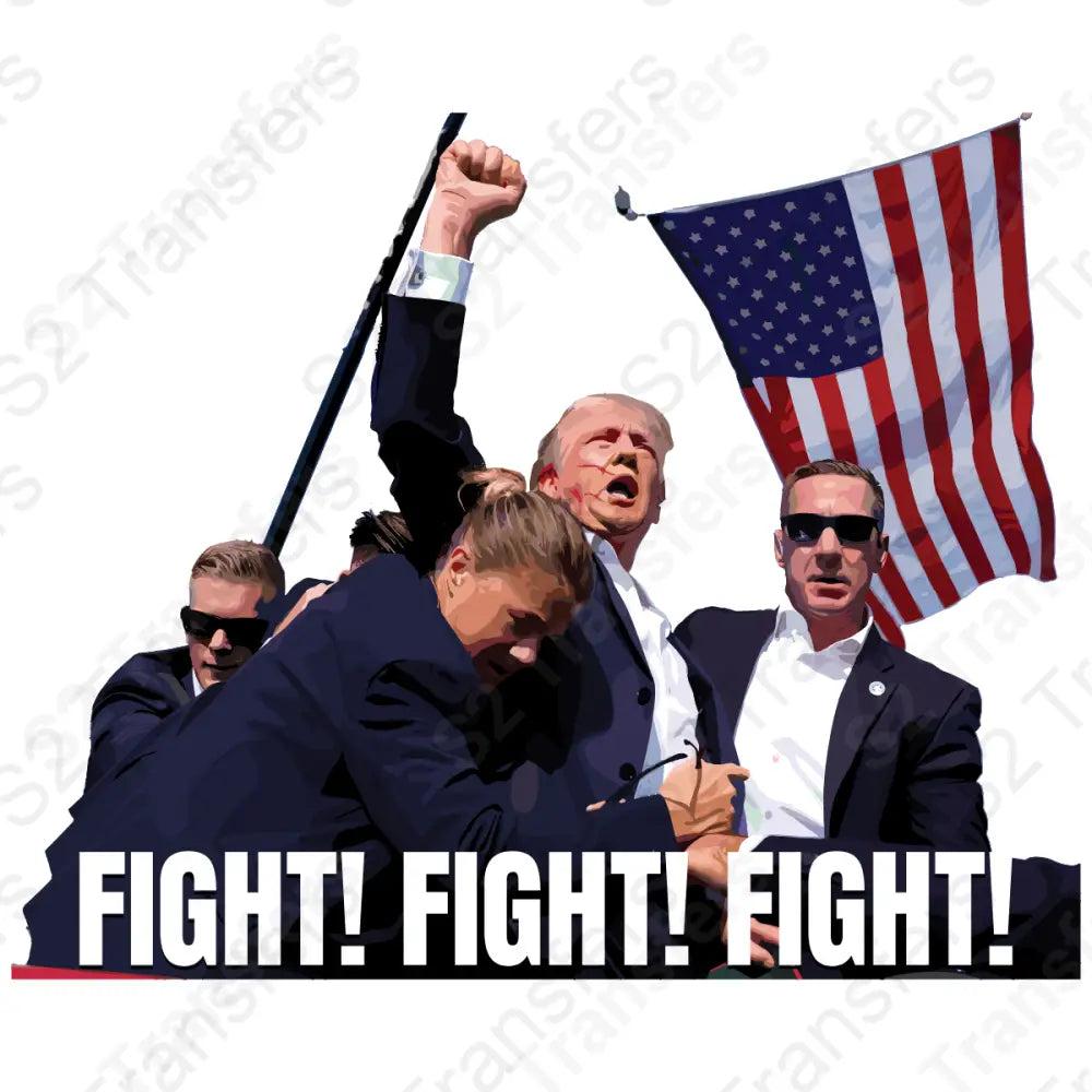 Fight! Fight! Fight! - Trump 2024 - DTF Transfer – S2 Transfers