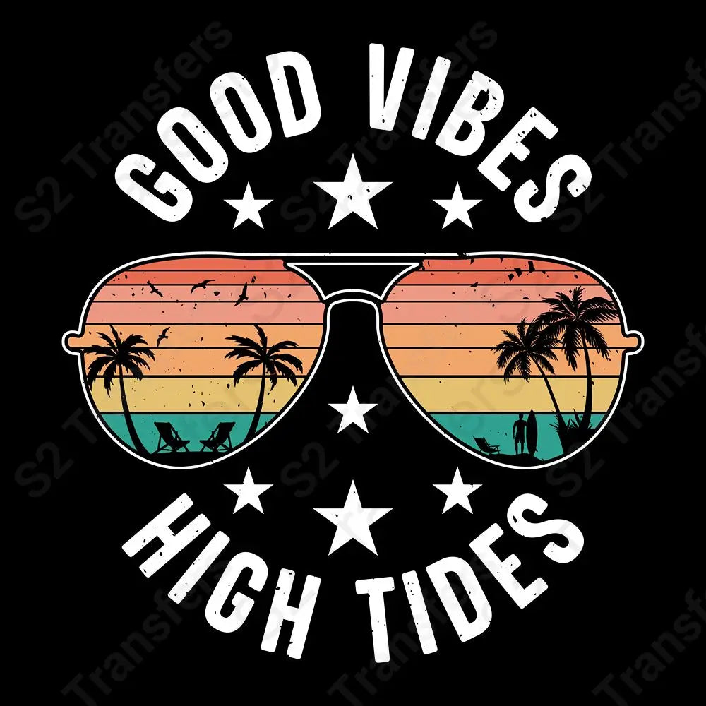 Good Vibes High Tides - DTF Transfer – S2 Transfers