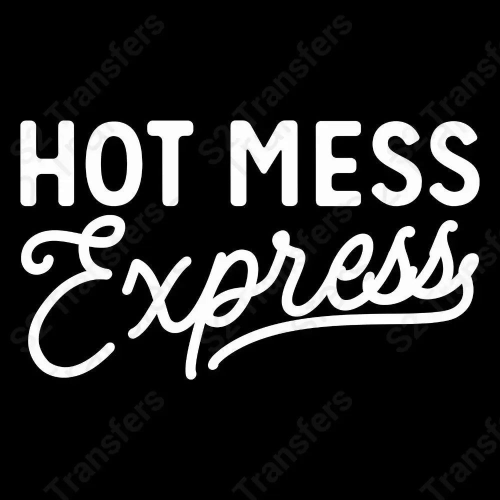 Hot Mess Express White - DTF Transfer – S2 Transfers