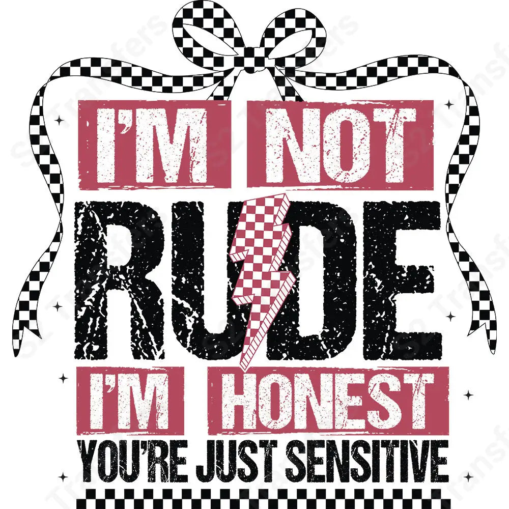 I'm Not Rude I'm Honest - DTF Transfer – S2 Transfers
