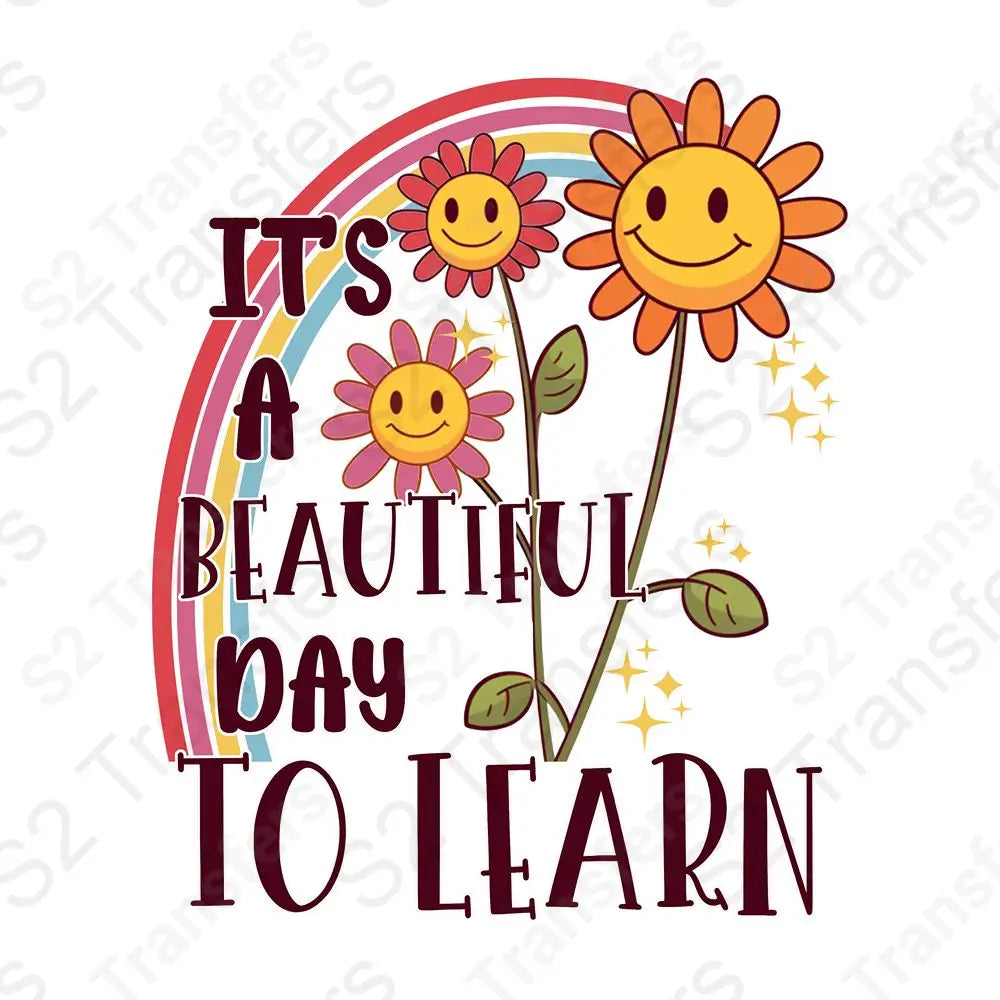 It's A Beautiful Day To Learn - DTF Transfer – S2 Transfers