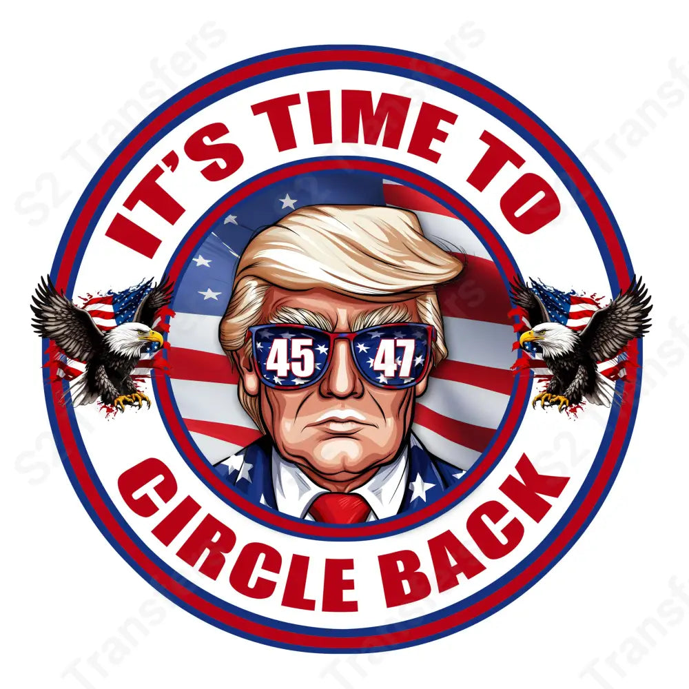 It's Time To Circle Back Trump Patriotic - DTF Transfer – S2 Transfers