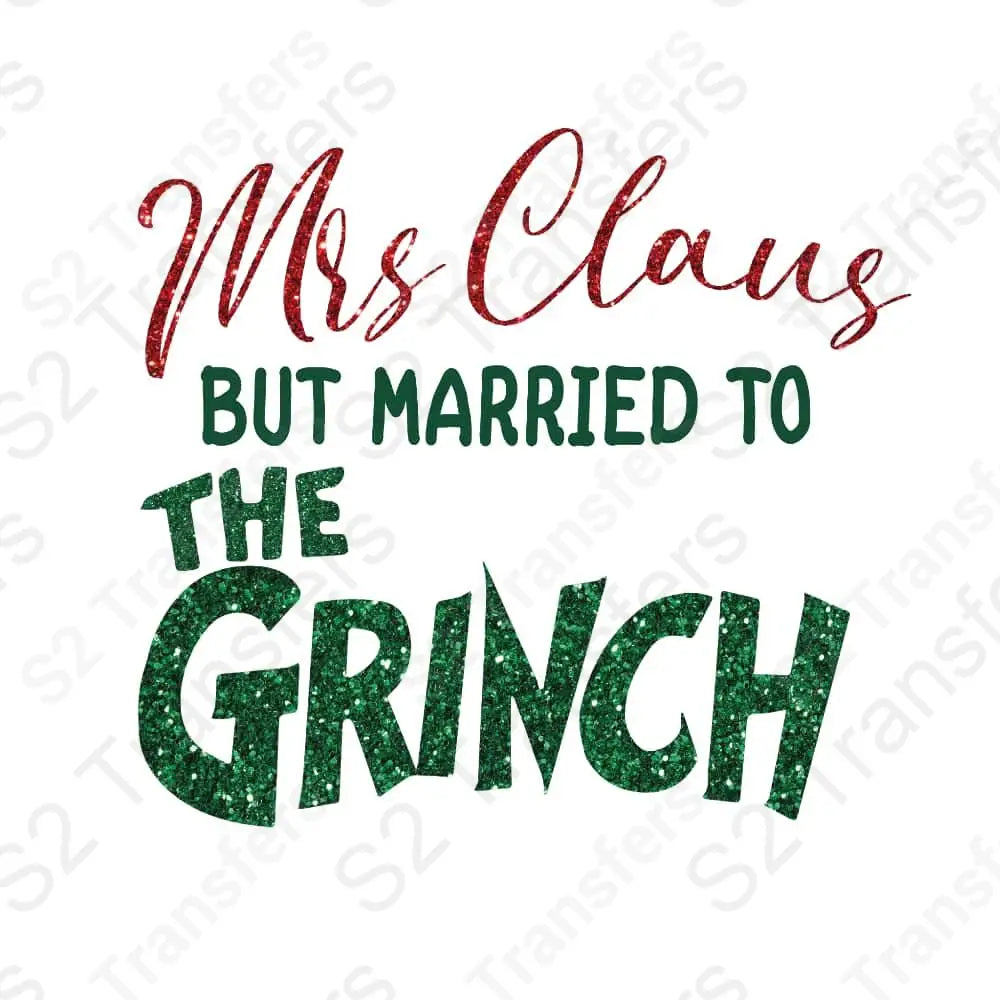 Mrs Claus But Married To The Grinch Glitter - DTF Transfer – S2 Transfers